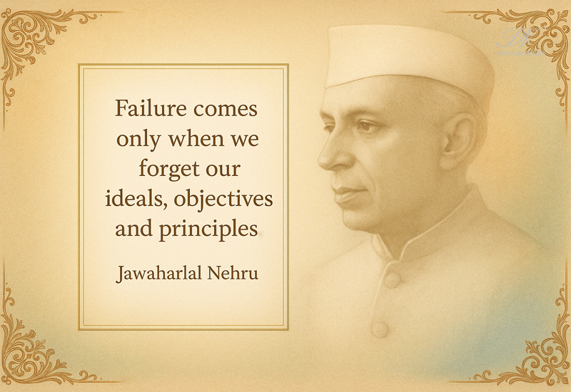 Failure comes only when we forget our ideals and objectives and ...